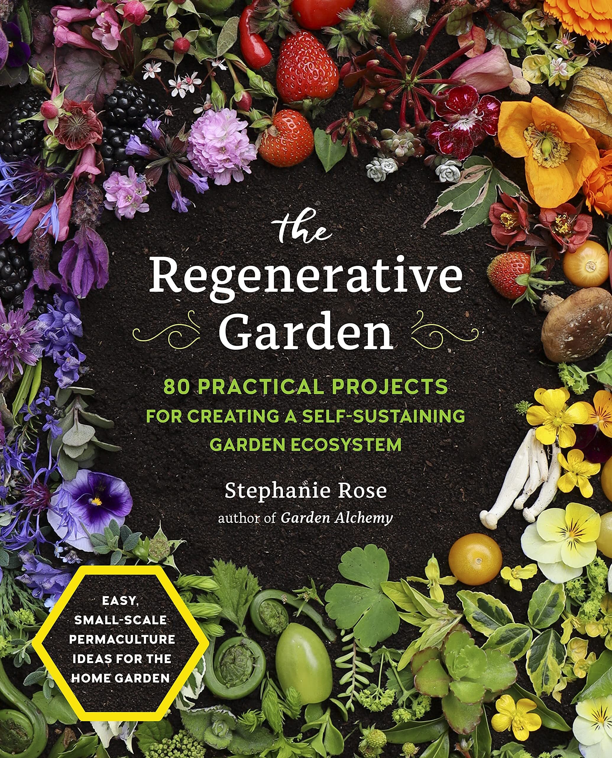 Regenerative Garden: 80 Practical Projects for Creating a Self-Sustaining Garden Ecosystem | The ...